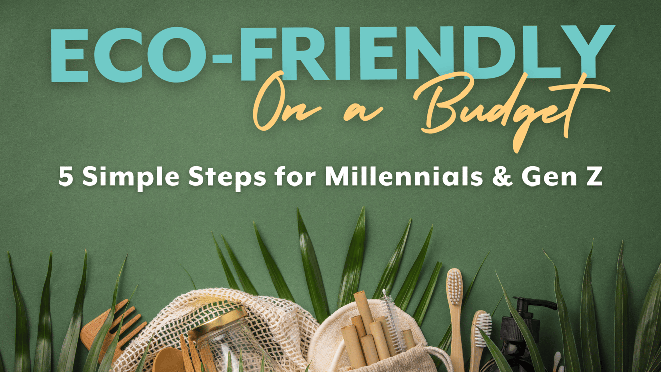 Eco-Friendly on a Budget: 5 Hacks for Millennials and Gen Z