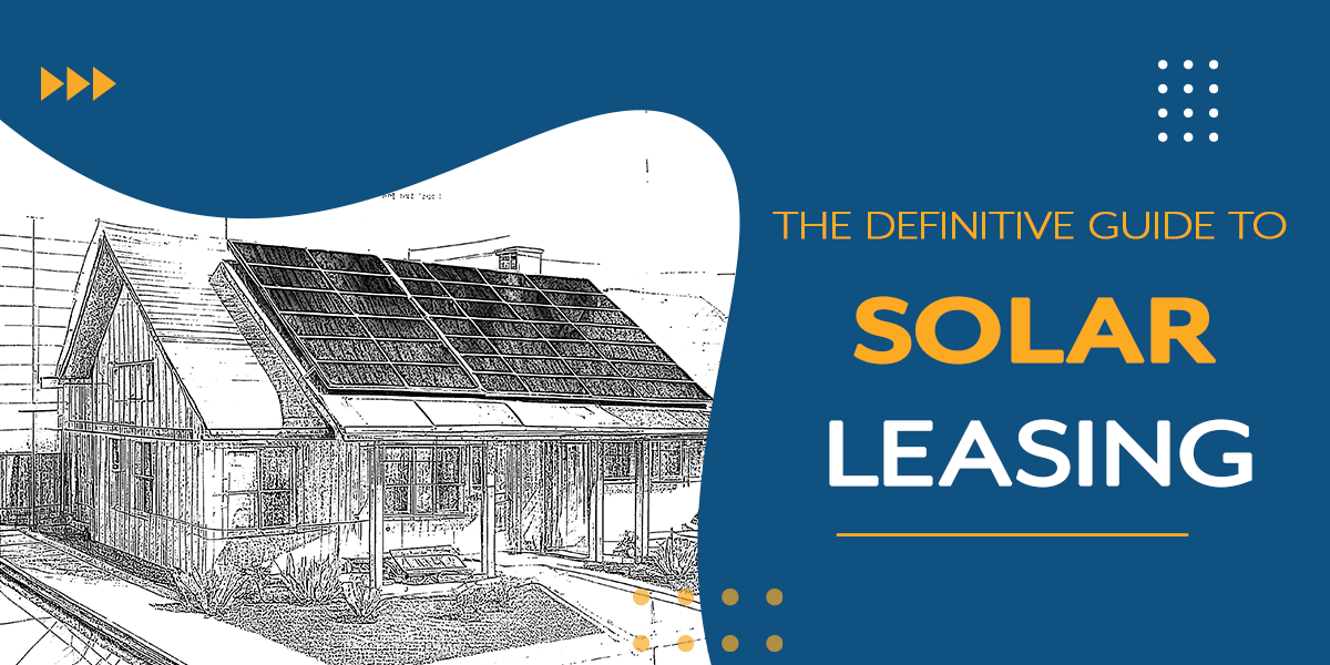 Unlocking Affordable Solar Power: The Definitive Guide to Solar Leasing