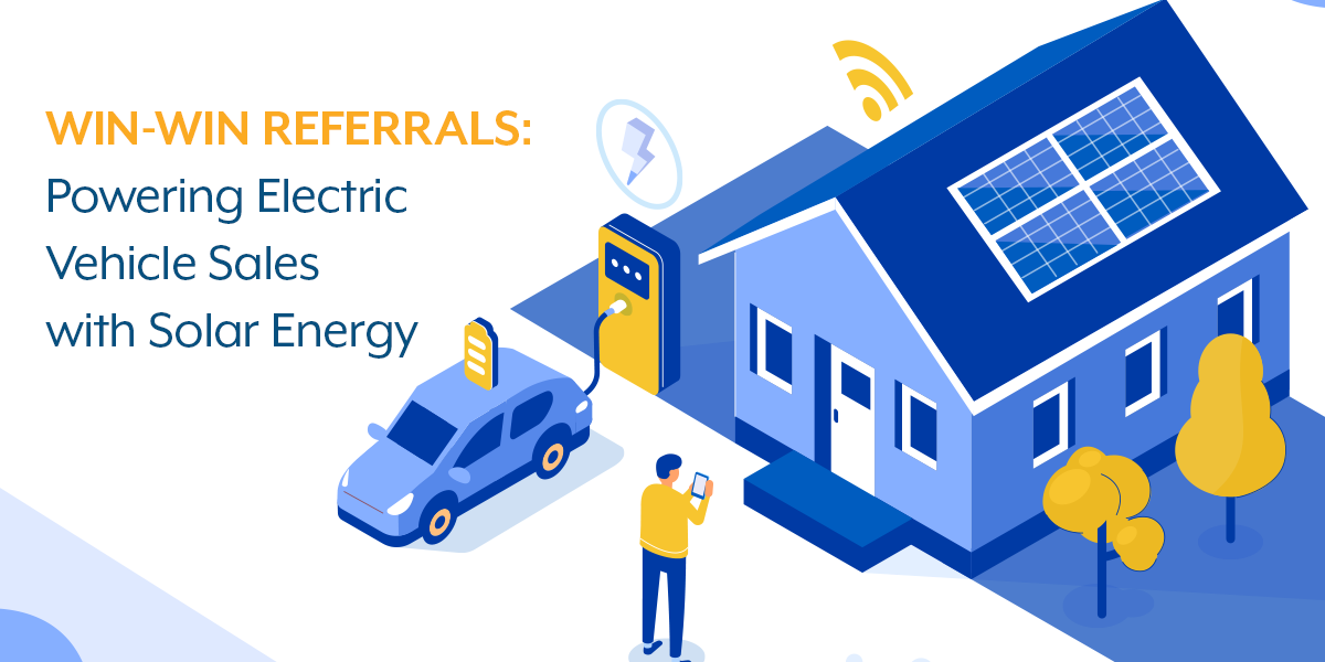 Win-Win Referrals: Powering Electric Vehicle Sales with Solar Energy